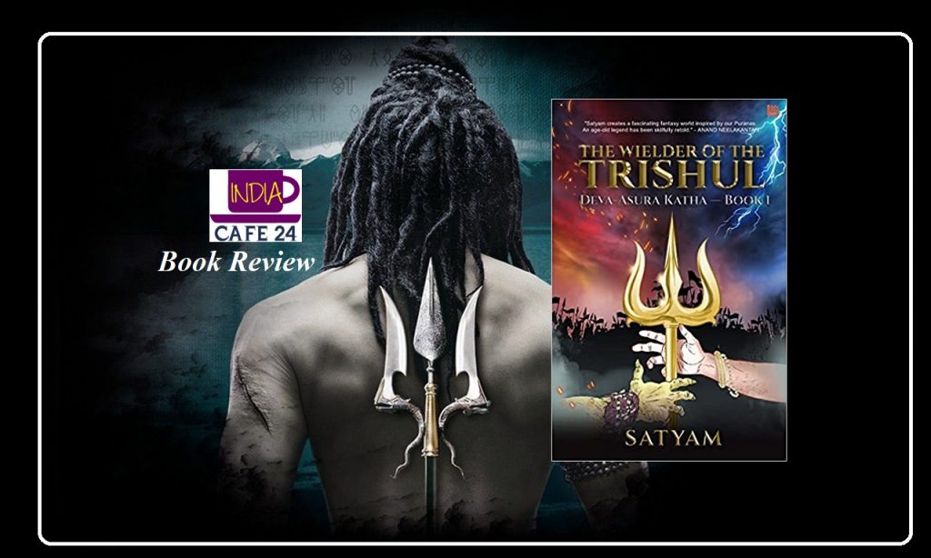 The Wielder of the Trishul: Deva-Asura Katha By Satyam Srivastava – A ...